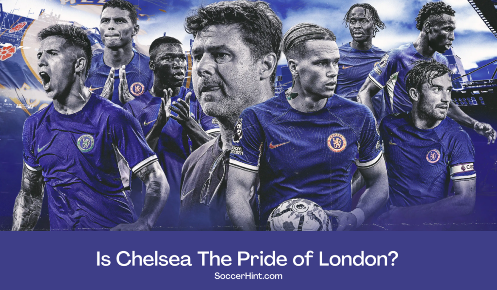 Why Chelsea Is Called Pride Of London: Unveiling the Title | Soccerhint.com